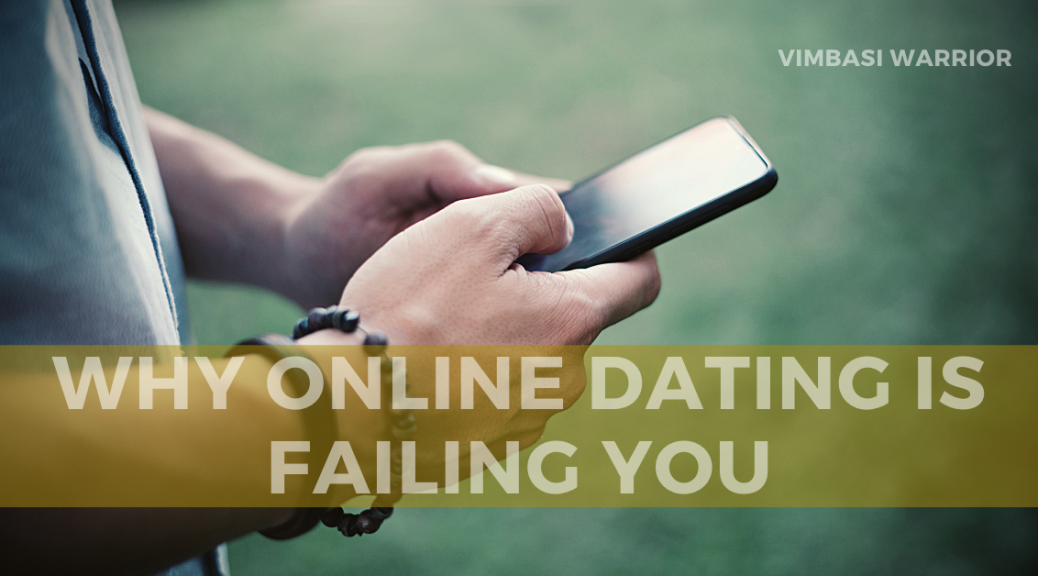Why "Online Dating" Is failing You - Vimbasi Warrior